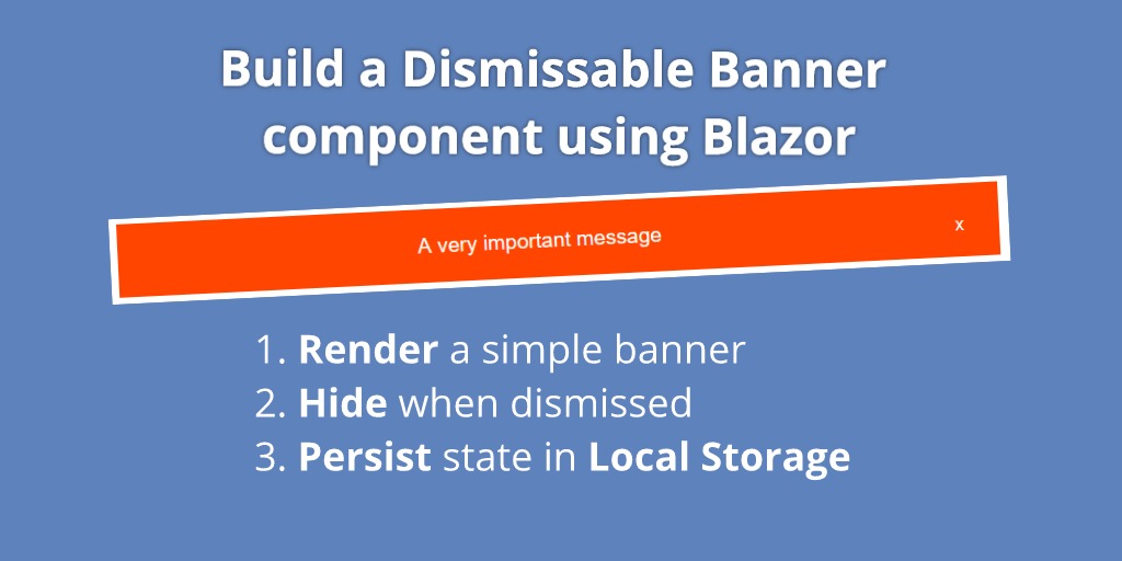 Blazor by Example - A dismissable banner Blazor by Example - A dismissable banner